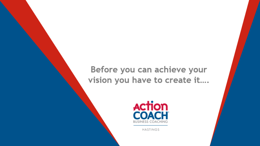 Before you can achieve your vision you have to create it... - Hastings ...